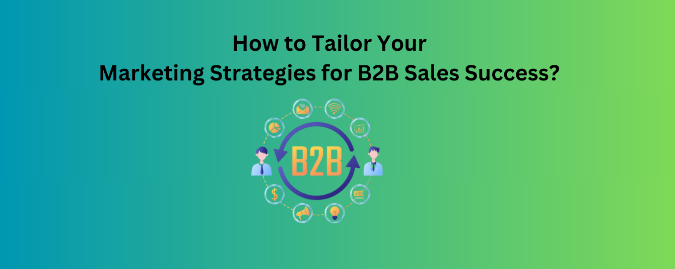 How to Tailor Your Marketing Strategies for B2B Sales Success ...