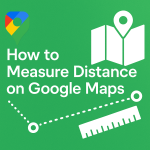 How to Measure Distance on Google Maps | Step-by-Step Guide