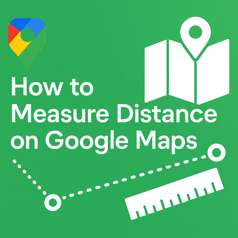 How to Measure Distance on Google Maps | Step-by-Step Guide